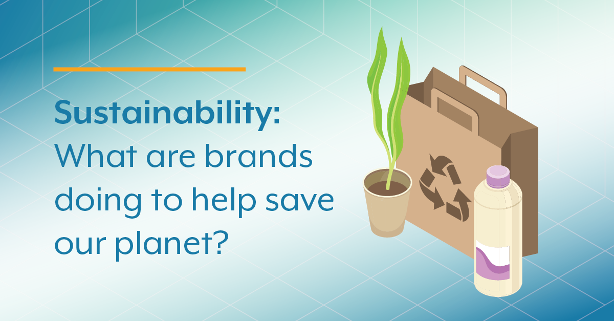 Sustainability: What Are Brands Doing to Help Save Our Planet?