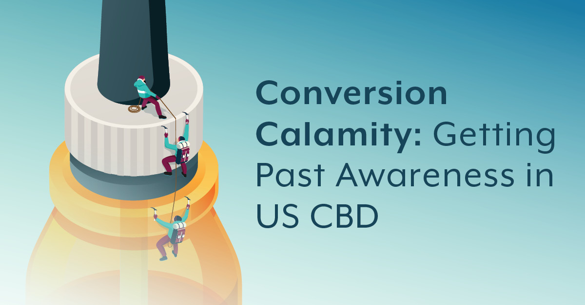 Conversion Calamity: Getting Past Awareness in US CBD